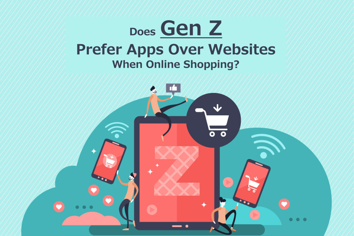 Does Gen Z Prefer Apps Over Websites When Online Shopping? | [マナミナ]まなべる ...